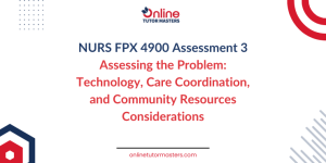 NURS FPX 4900 Assessment 3: Assessing the Problem - Online Tutor Masters