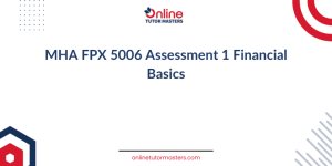 Get Complete MHA FPX 5006 Assessment 1 Financial Basics