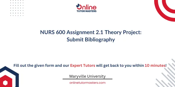NURS 600 Assignment 2.1 Theory Project: Submit Bibliography
